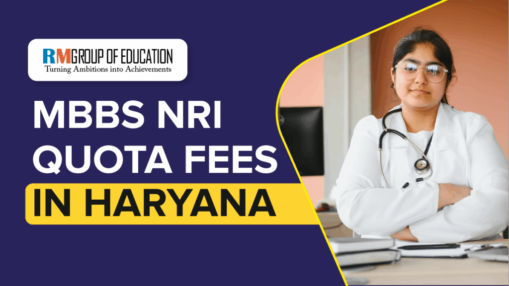 MBBS NRI Quota Fees in Haryana 2024-25: Fees, Seats, Eligibility